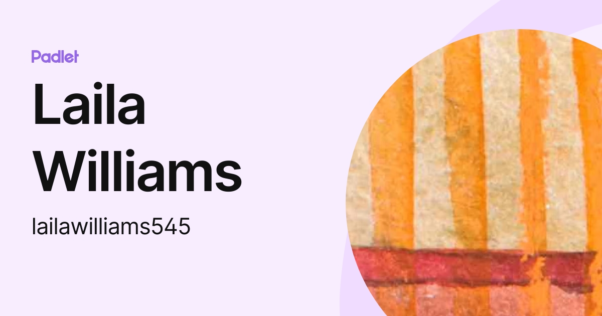 Laila Williams (lailawilliams545) profile | Padlet