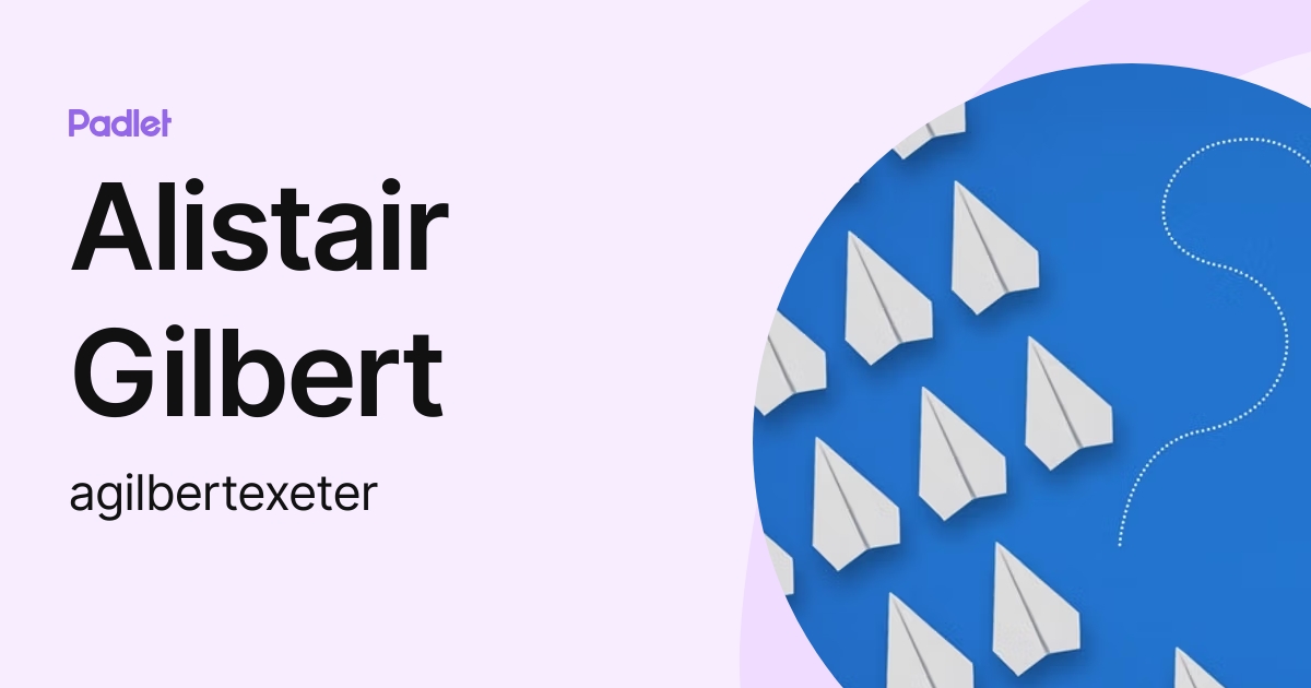 Alistair Gilbert (agilbertexeter) profile | Padlet