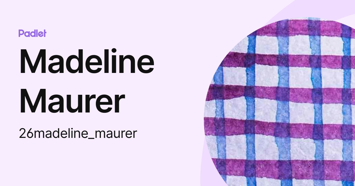 Madeline Maurer (26madeline_maurer) profile | Padlet