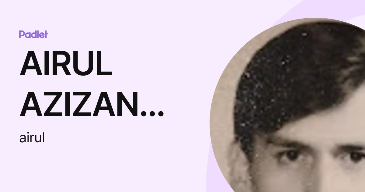 AIRUL AZIZAN BIN ZAINUDIN (airul) profile | Padlet