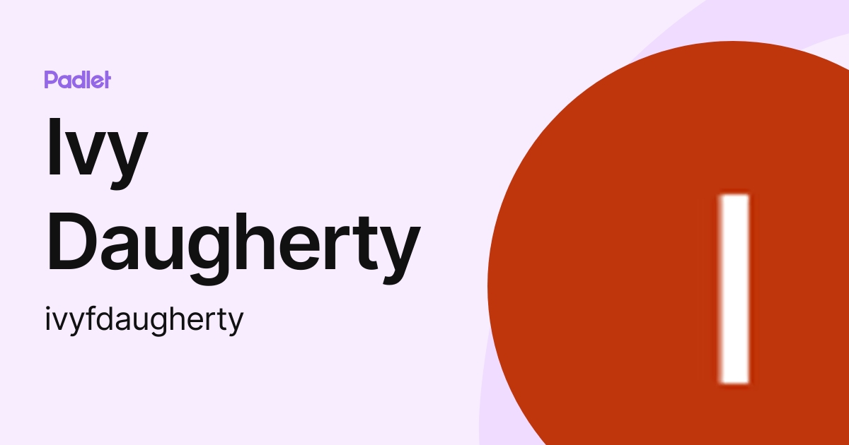 Ivy Daugherty (ivyfdaugherty) profile | Padlet