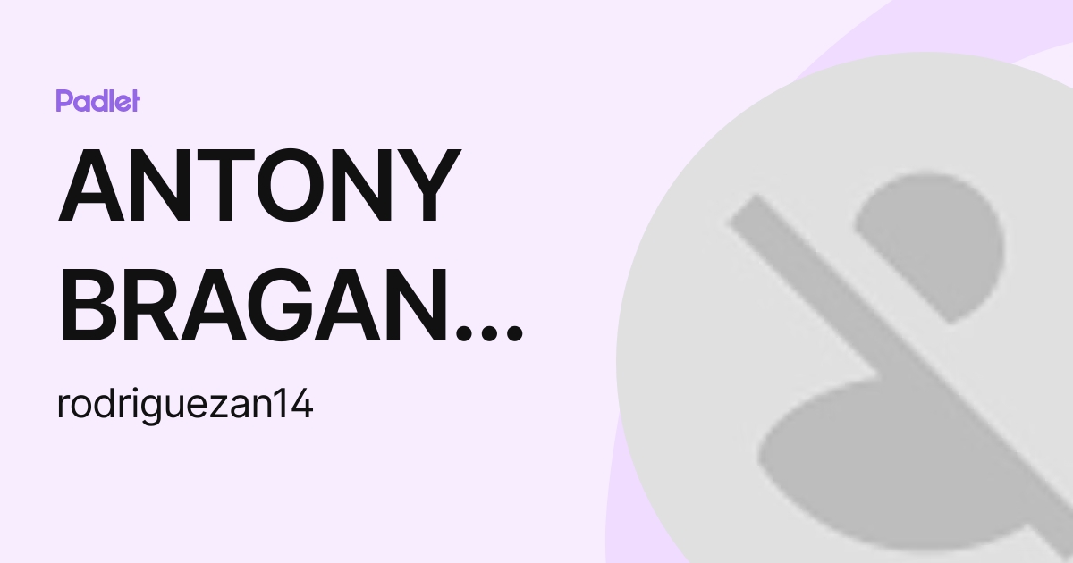 ANTONY BRAGAN RODRIGUEZ MARTINEZ (rodriguezan14) profile | Padlet