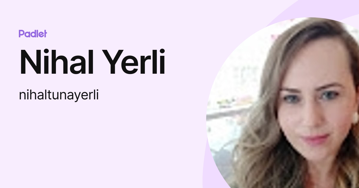 Nihal Yerli (nihaltunayerli) profile | Padlet