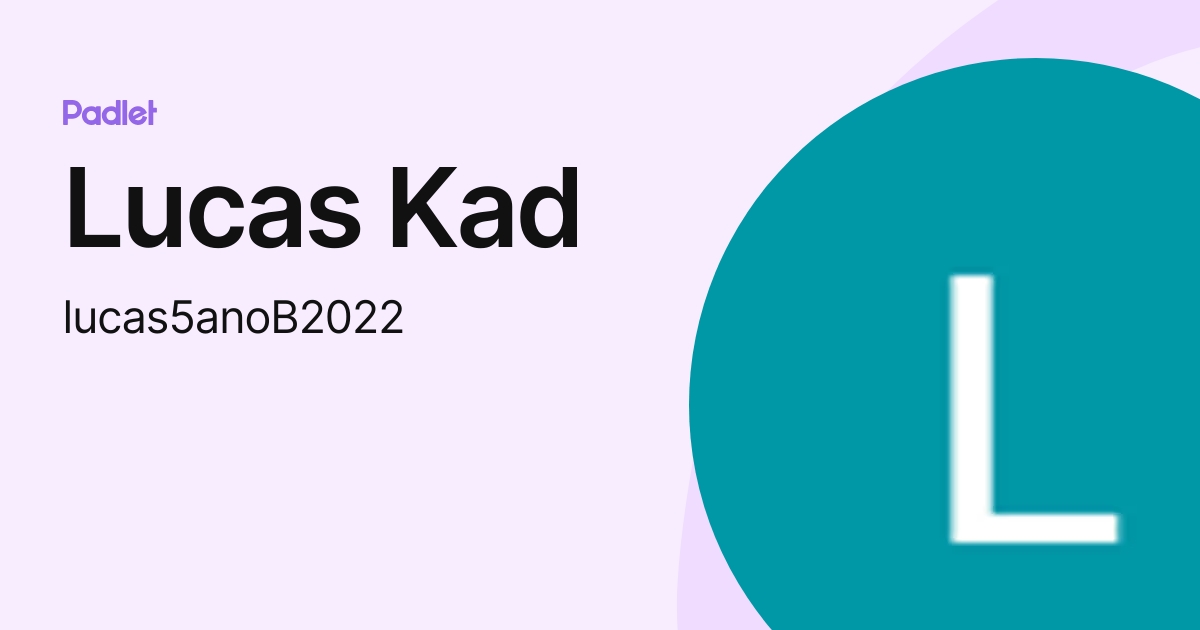 Lucas Kad (lucas5anoB2022) profile | Padlet