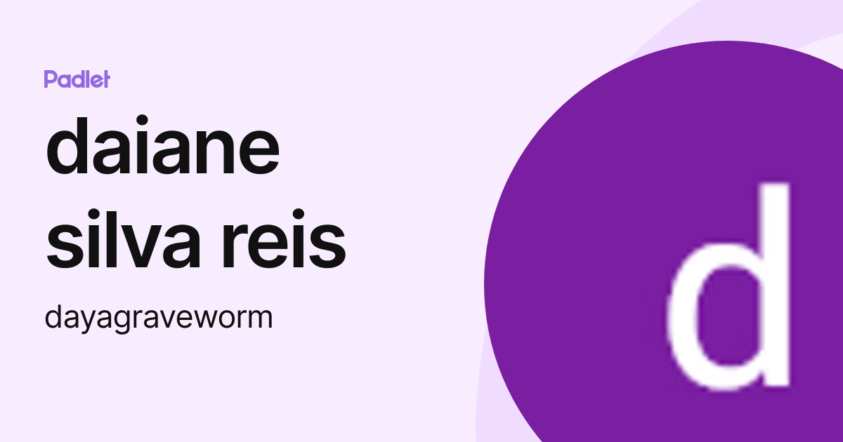 daiane silva reis (dayagraveworm) profile | Padlet