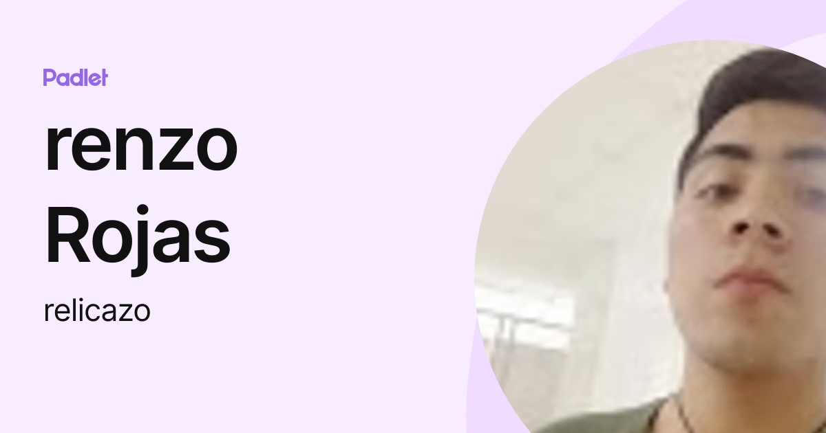 renzo Rojas (relicazo) profile | Padlet