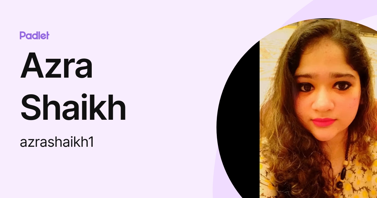 Azra Shaikh (azrashaikh1) profile | Padlet
