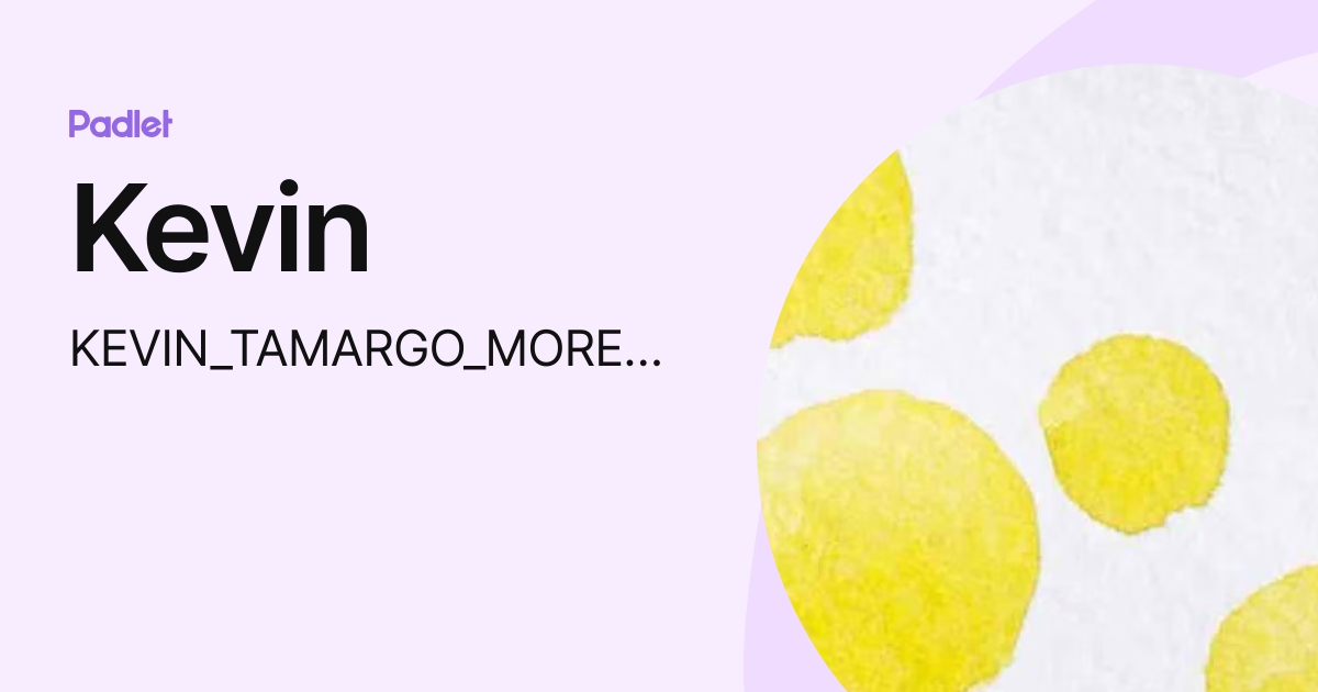 Kevin (KEVIN_TAMARGO_MORENO) profile | Padlet