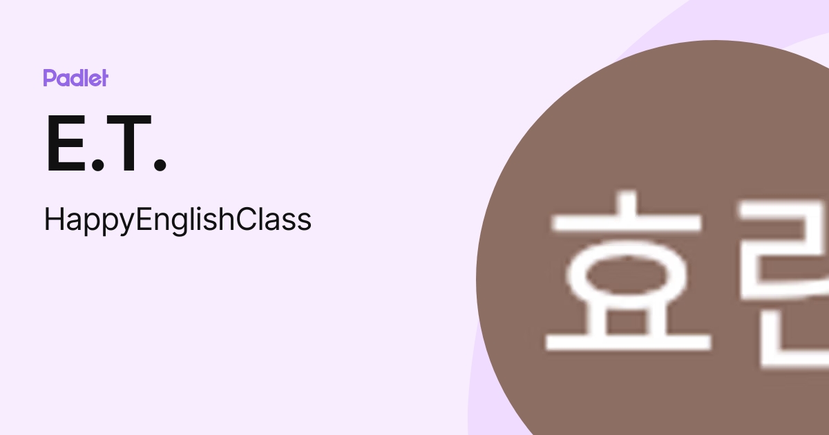 E.T. (HappyEnglishClass) profile | Padlet