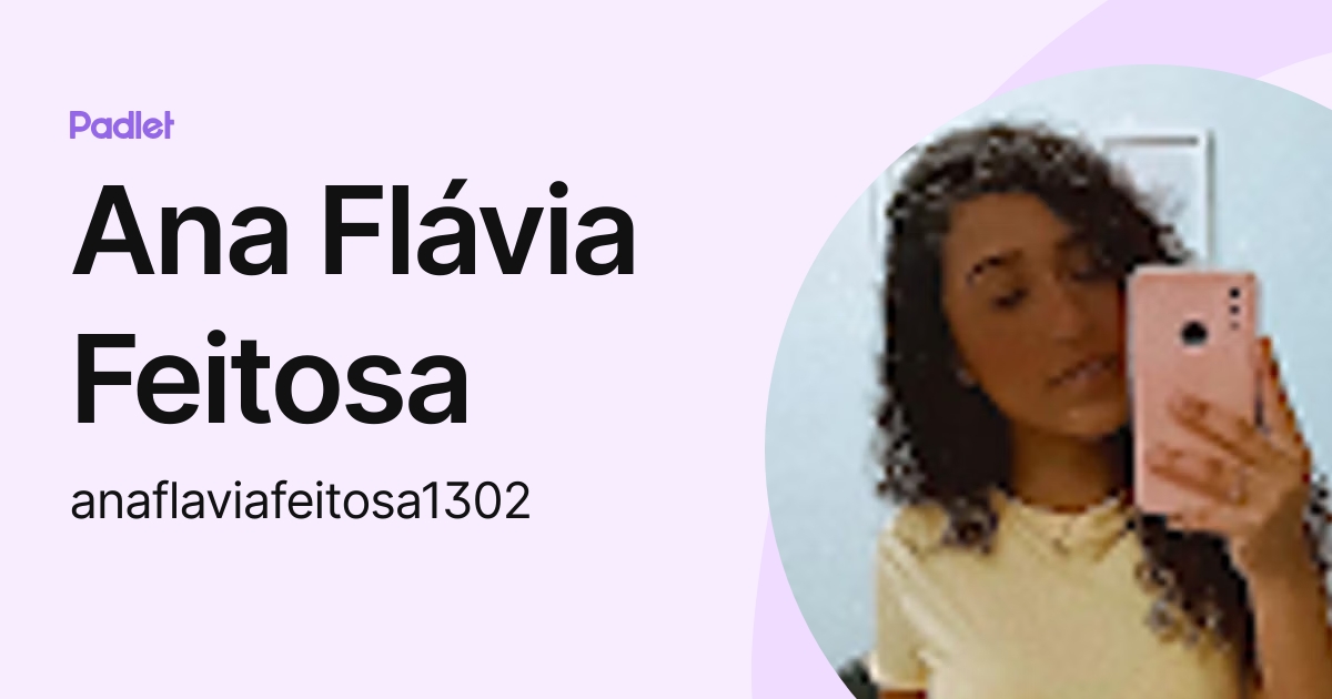 Ana Flávia Feitosa (anaflaviafeitosa1302) profile | Padlet