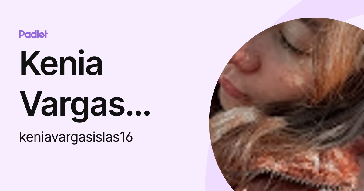 Kenia Vargas Islas (keniavargasislas16) profile | Padlet