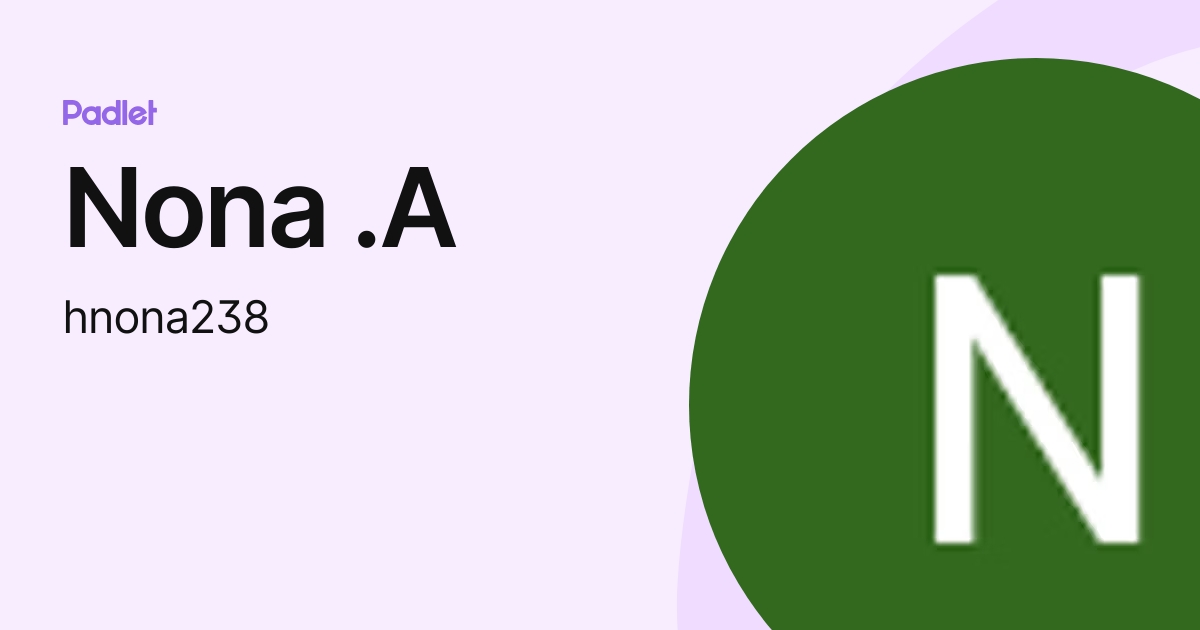 Nona .A (hnona238) profile | Padlet