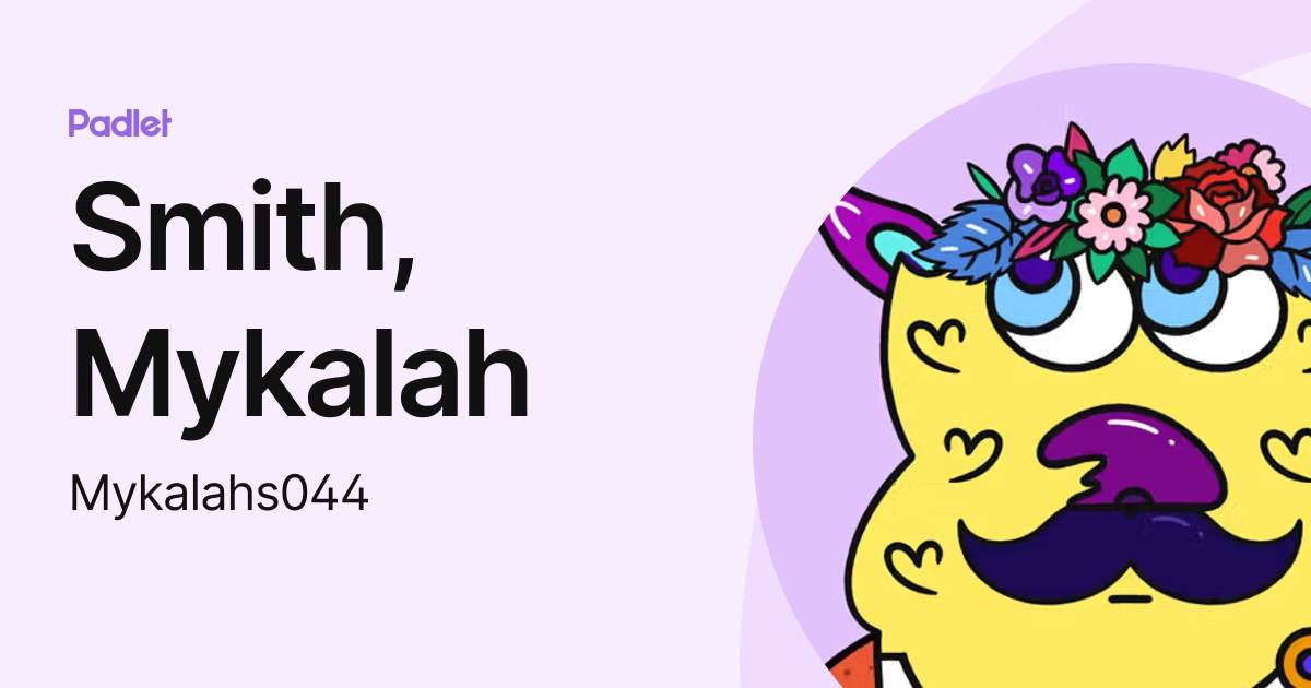 Smith, Mykalah (Mykalahs044) profile | Padlet