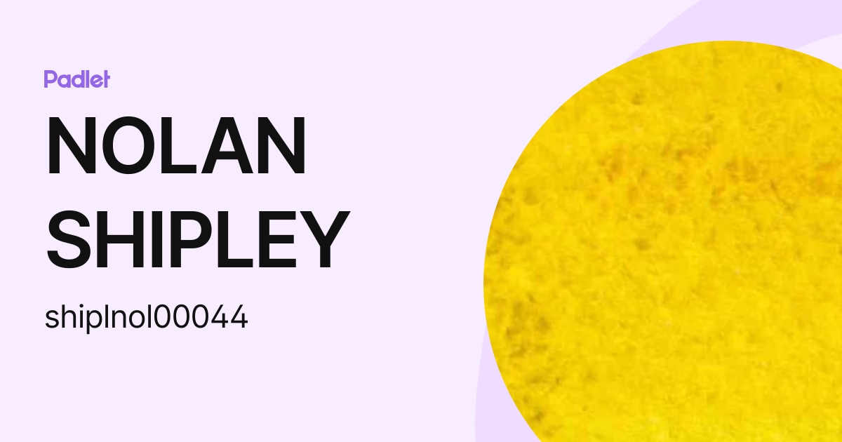 NOLAN SHIPLEY (shiplnol00044) profile | Padlet