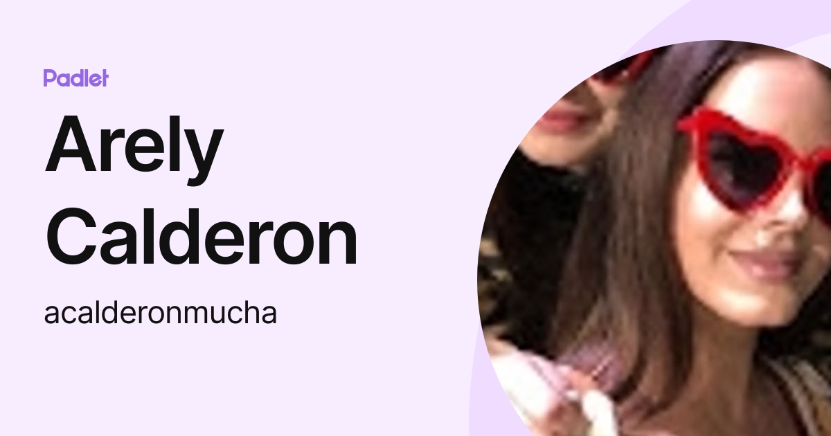 Arely Calderon (acalderonmucha) profile | Padlet