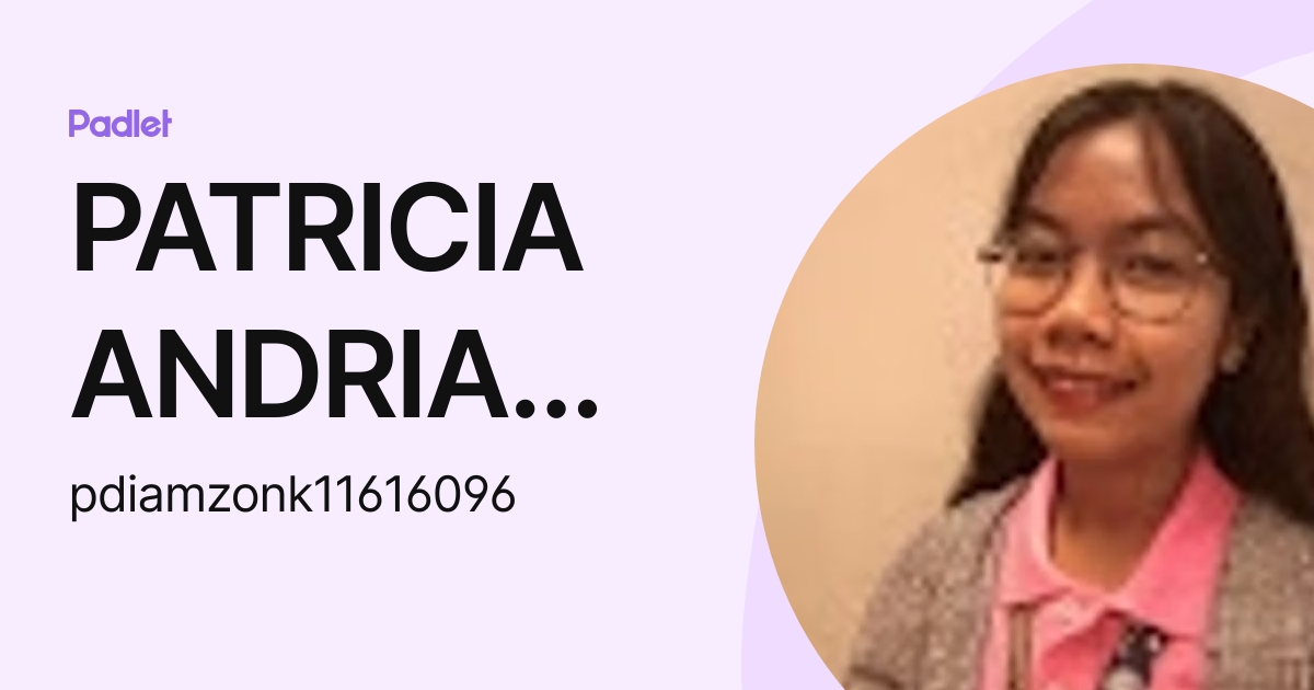 PATRICIA ANDRIA DIAMZON (pdiamzonk11616096) profile | Padlet