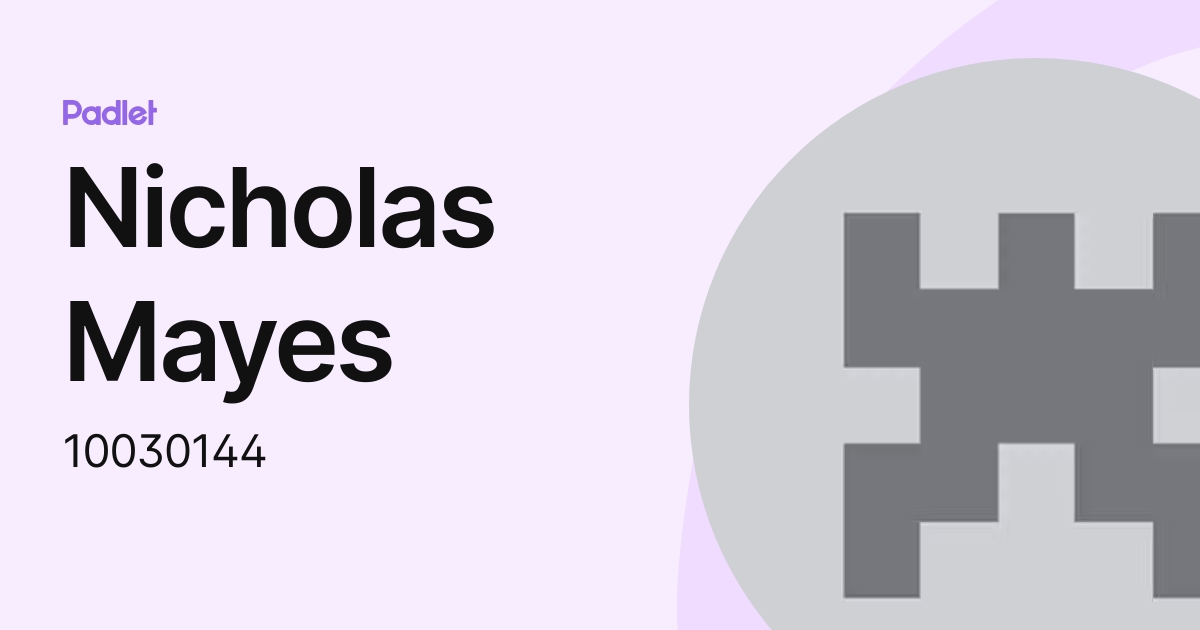 Nicholas Mayes (10030144) profile | Padlet