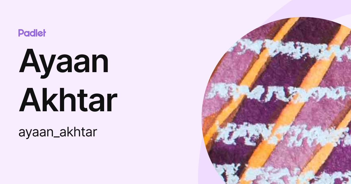 Ayaan Akhtar (ayaan_akhtar) profile | Padlet