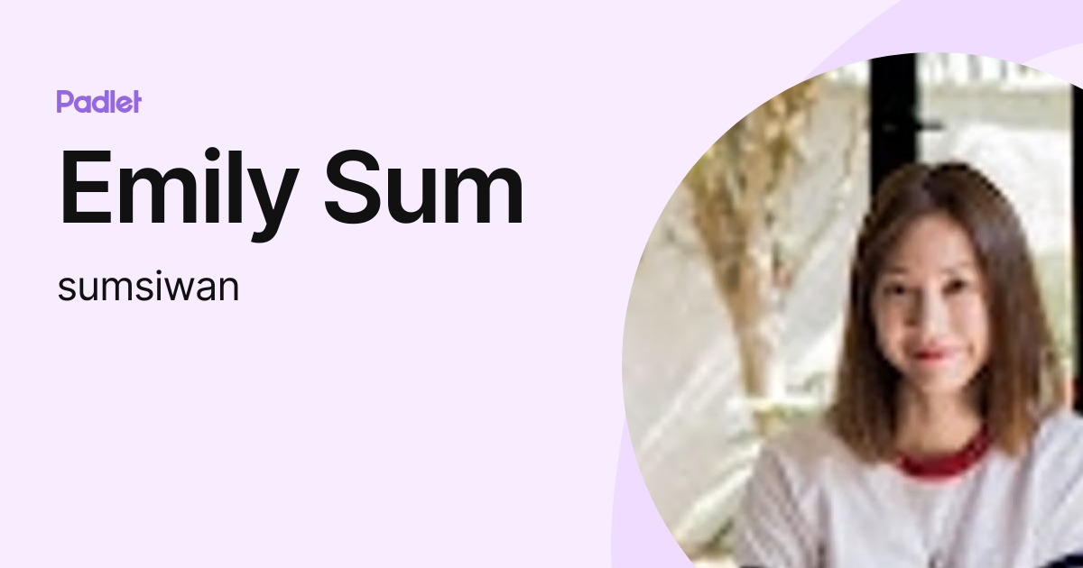 Emily Sum (sumsiwan) profile | Padlet