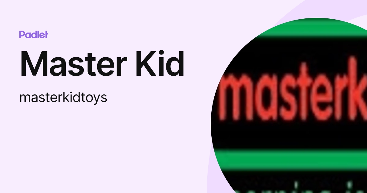 Master Kid (masterkidtoys) profile | Padlet