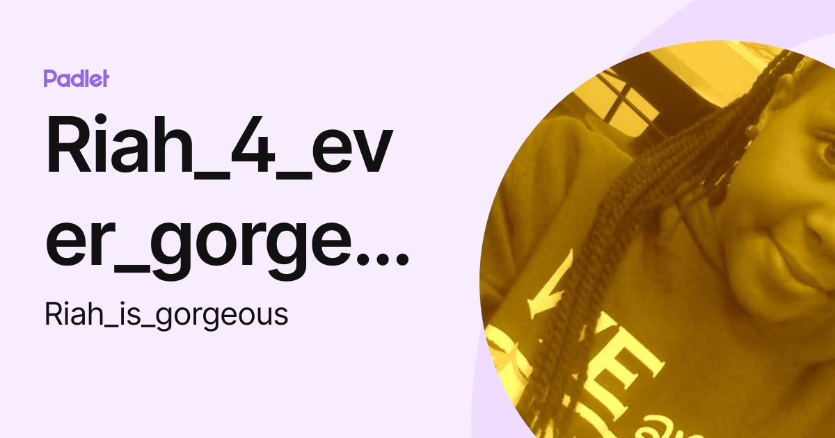 Riah_4_ever_gorgeous (Riah_is_gorgeous) profile | Padlet