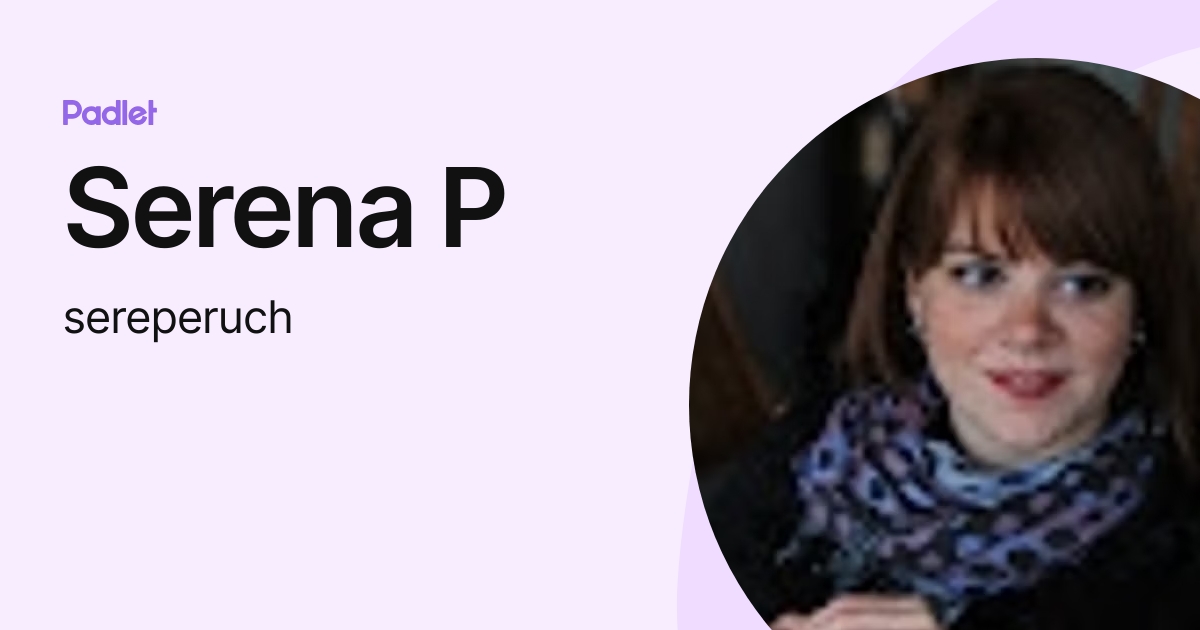 Serena P (sereperuch) profile | Padlet