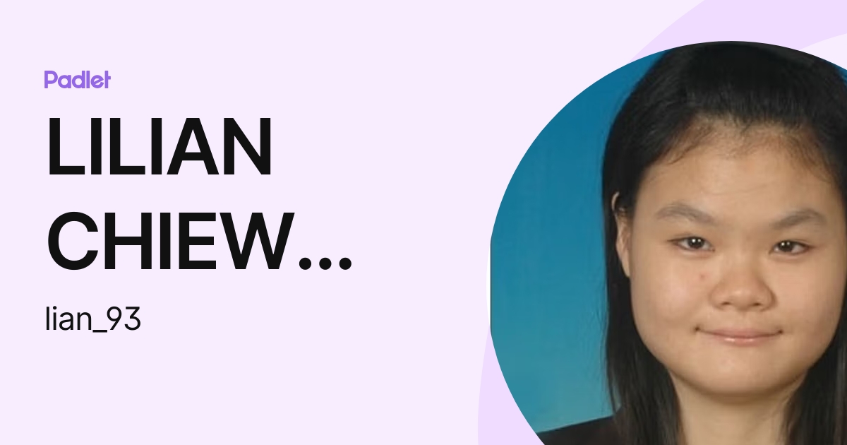 LILIAN CHIEW CHIN HWEI (lian_93) profile | Padlet