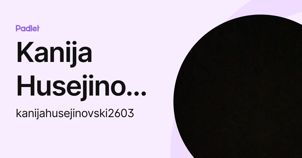 Kanija Husejinovski (kanijahusejinovski2603) profile | Padlet