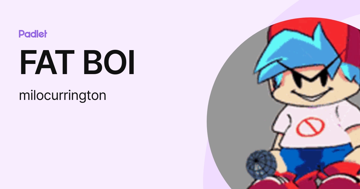 FAT BOI (milocurrington) profile | Padlet