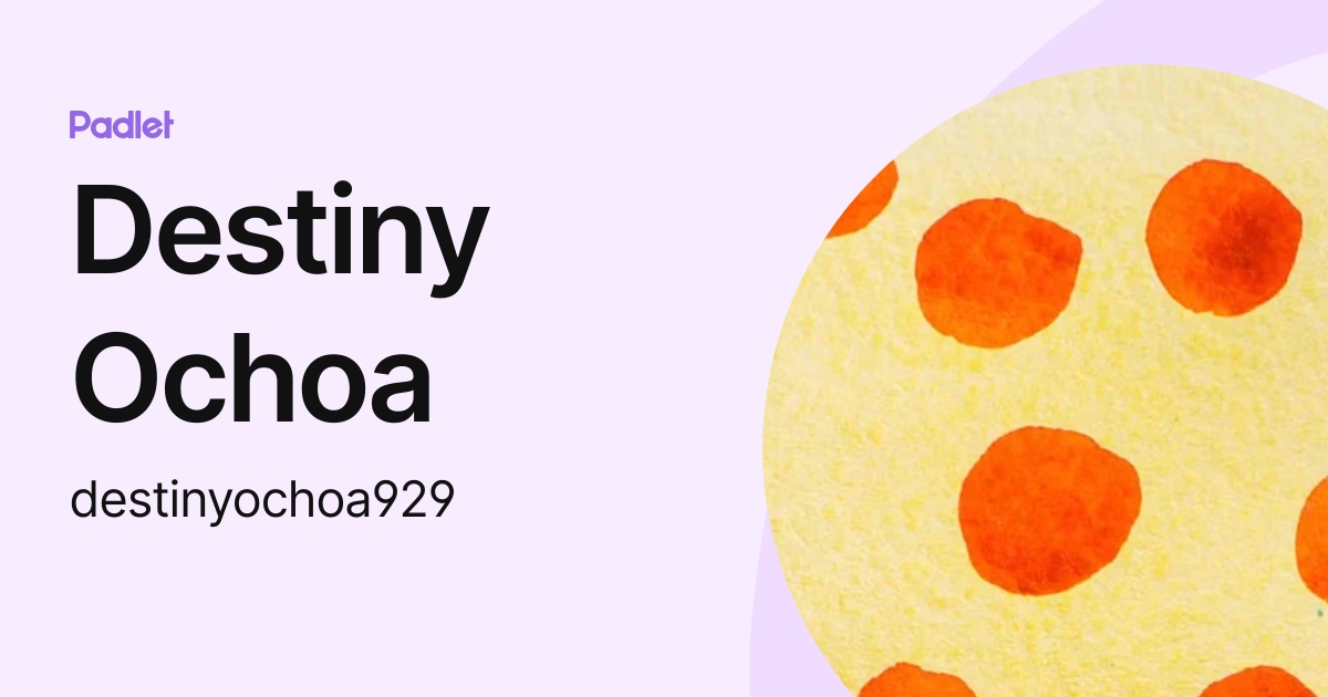 Destiny Ochoa (destinyochoa929) profile | Padlet