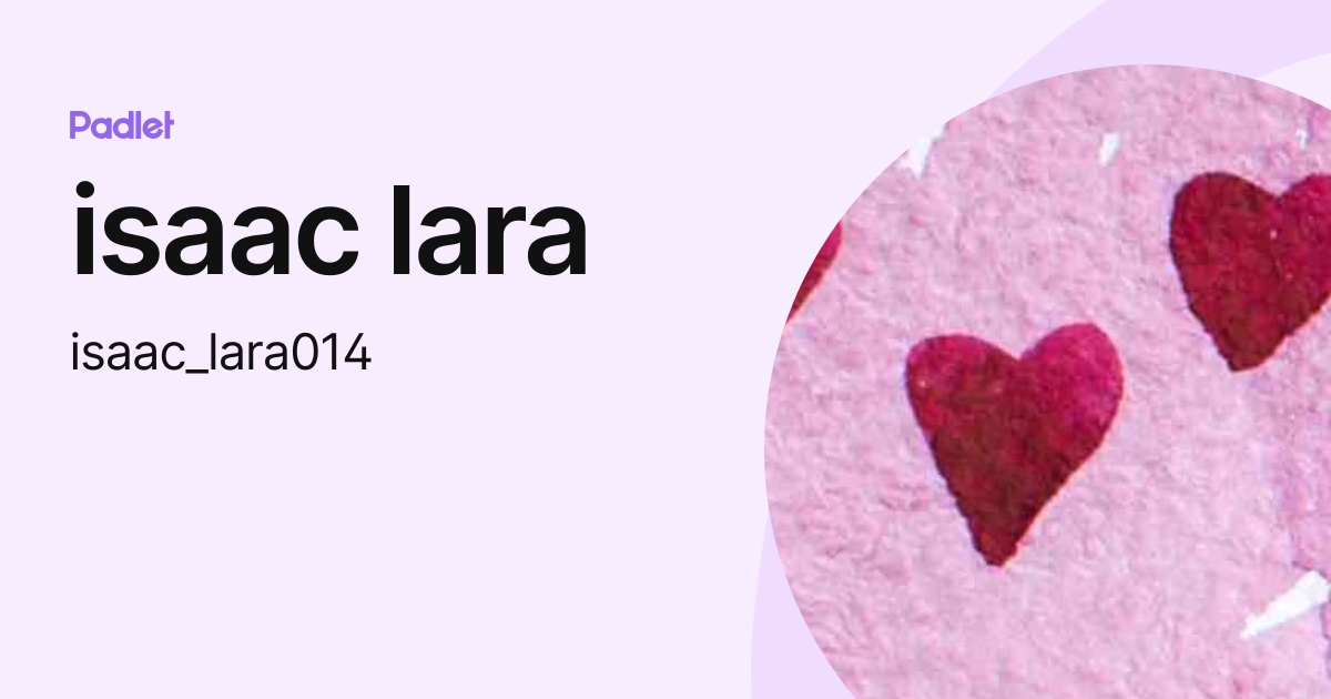 isaac lara (isaac_lara014) profile | Padlet