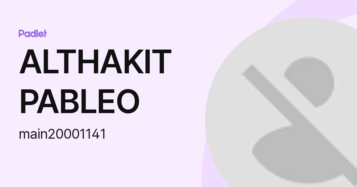 ALTHAKIT PABLEO (main20001141) profile | Padlet