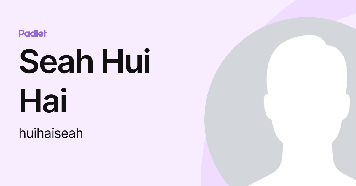 Seah Hui Hai (huihaiseah) profile | Padlet