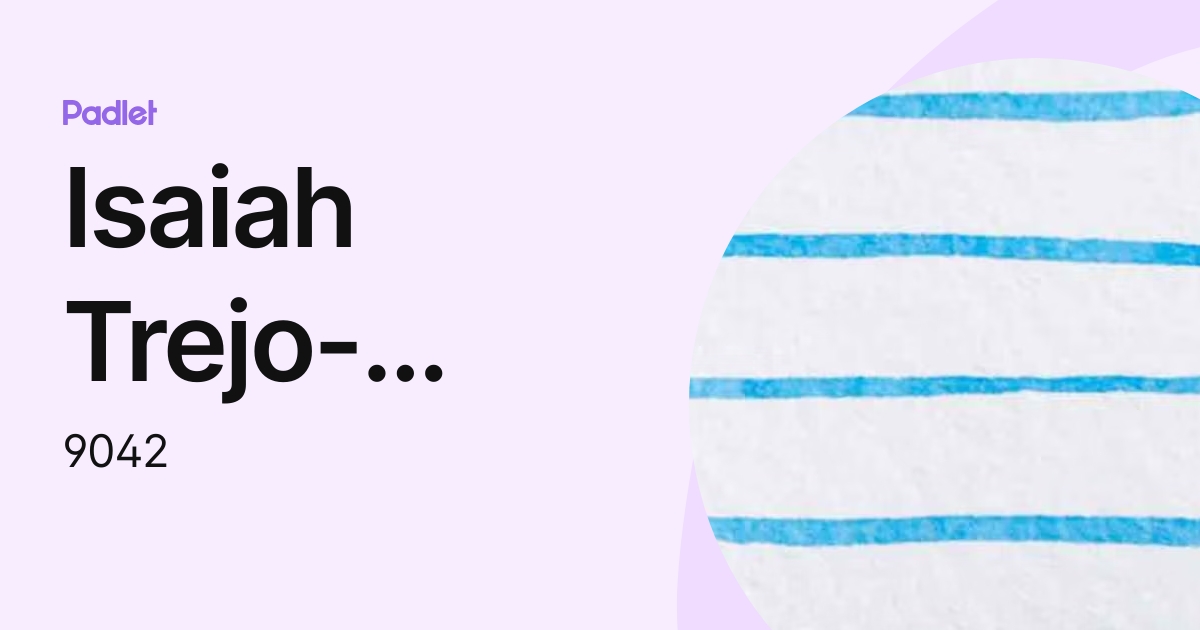 Isaiah Trejo-Sarabia (9042) profile | Padlet