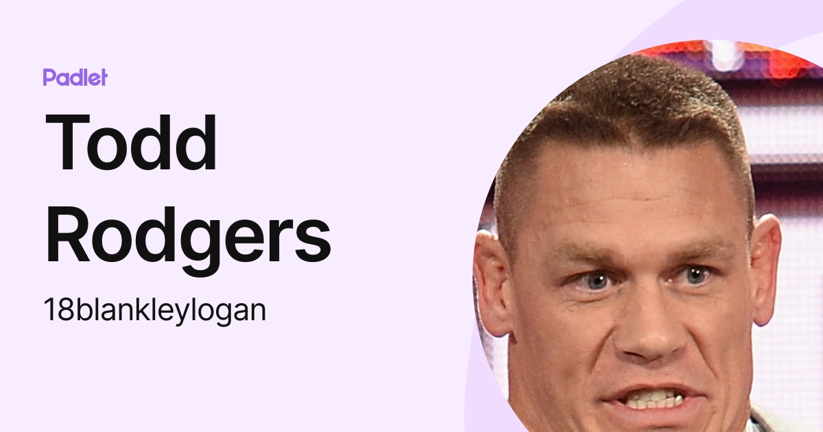Todd Rodgers (18blankleylogan) profile | Padlet