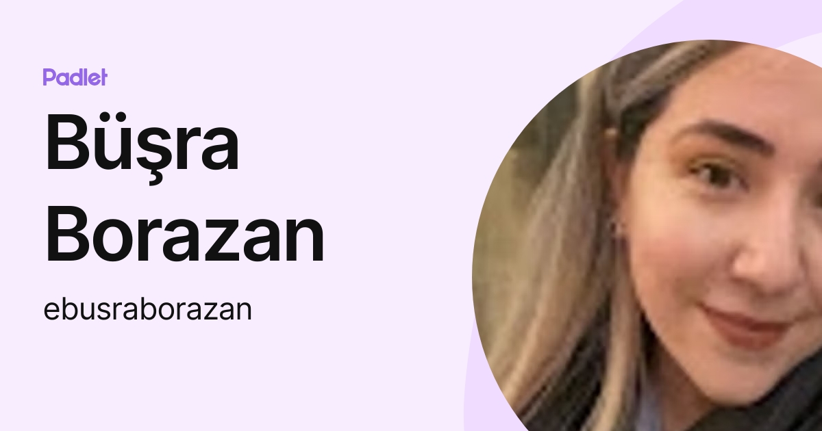 Büşra Borazan (ebusraborazan) profile | Padlet