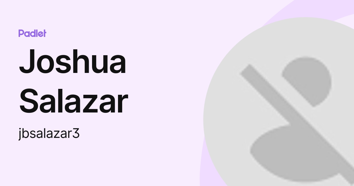 Joshua Salazar (jbsalazar3) profile | Padlet