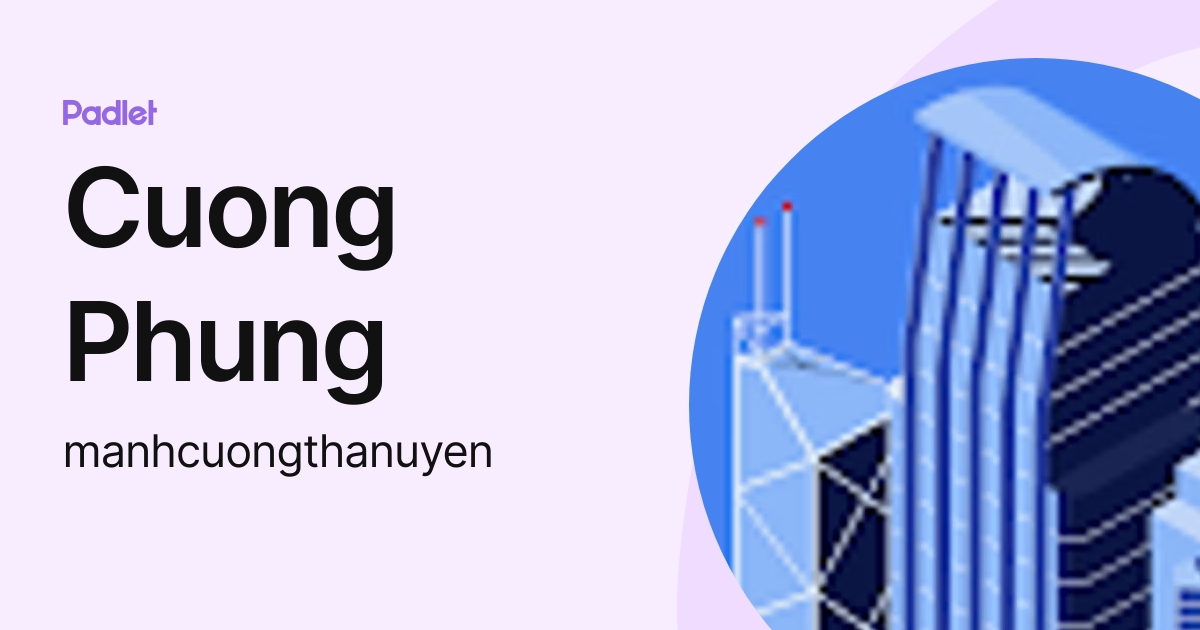 Cuong Phung (manhcuongthanuyen) profile | Padlet