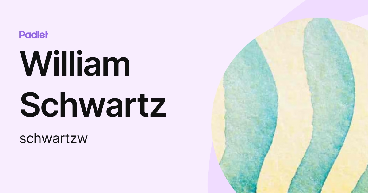 William Schwartz (schwartzw) profile | Padlet