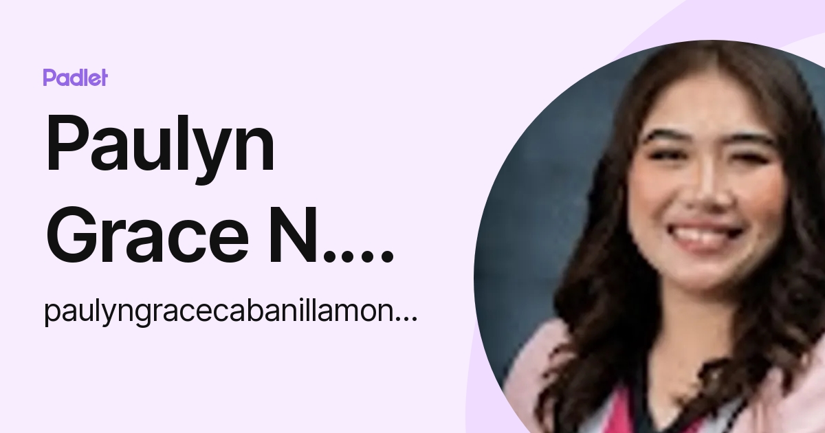 Paulyn Grace N. Cabanilla (paulyngracecabanillamoncast) profile | Padlet