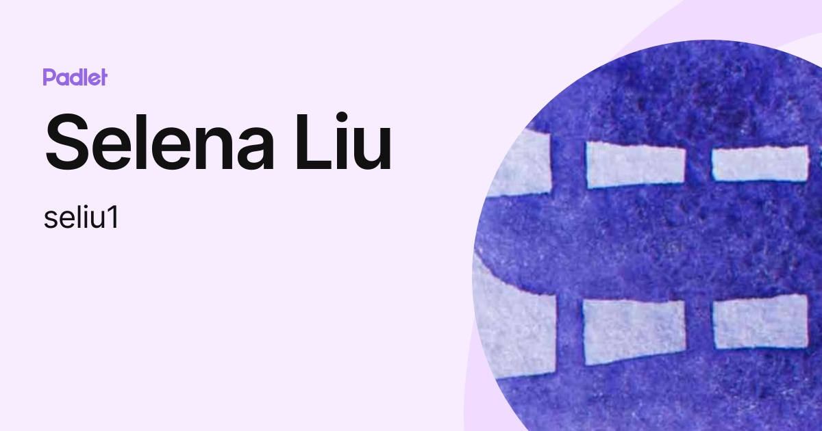 Selena Liu (seliu1) profile | Padlet