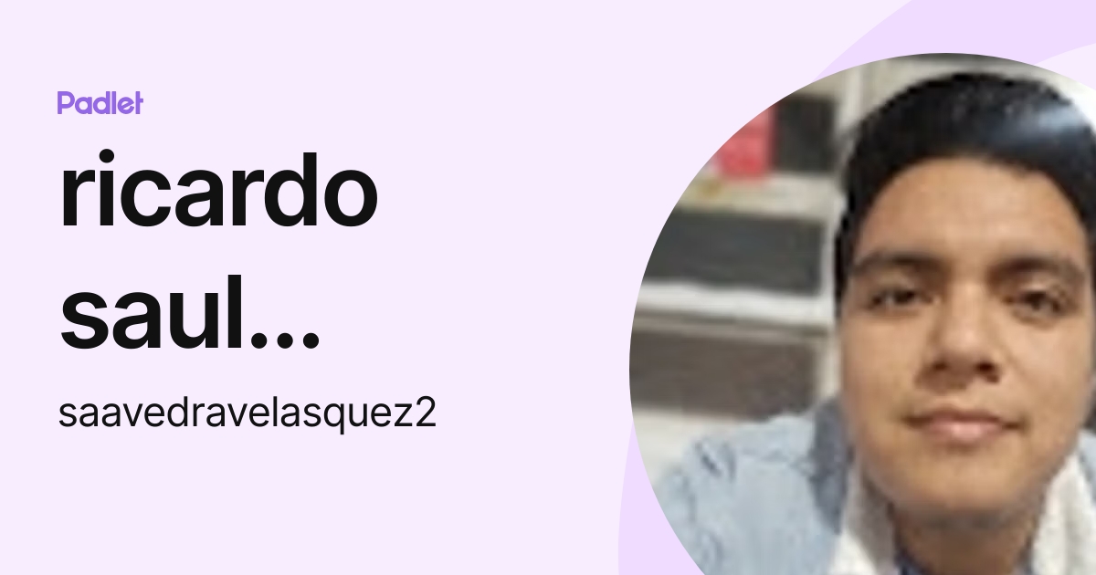 ricardo saul saavedra velasquez (saavedravelasquez2) profile | Padlet