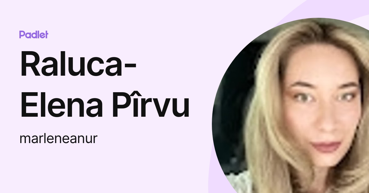 Raluca-Elena Pîrvu (marleneanur) profile | Padlet