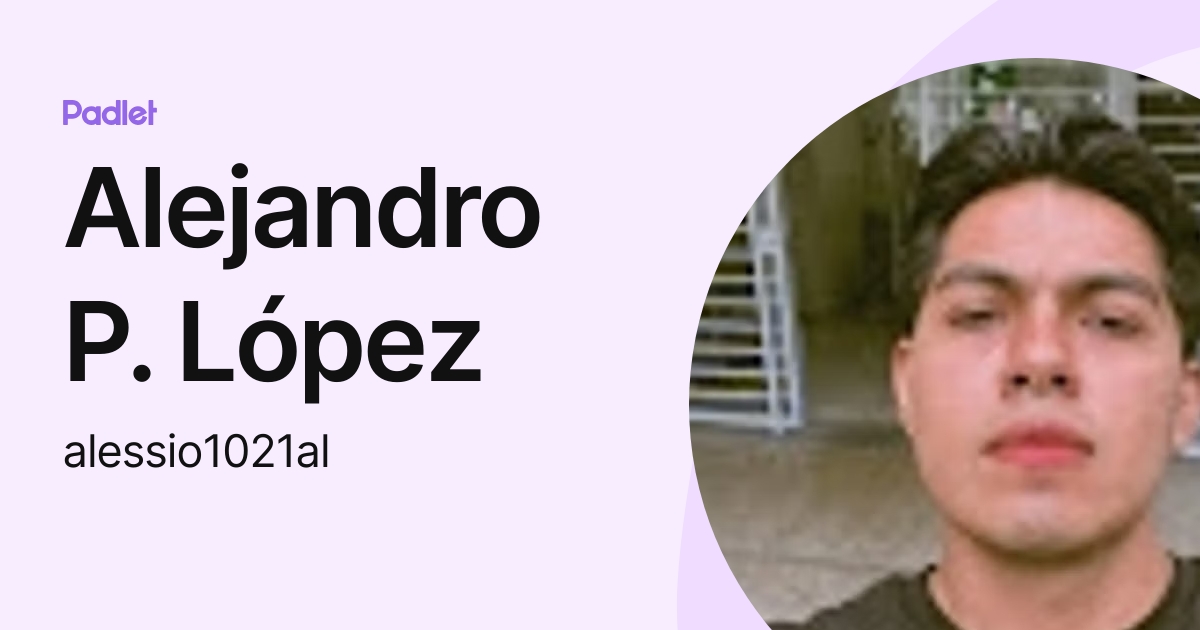 Alejandro P. López (alessio1021al) profile | Padlet
