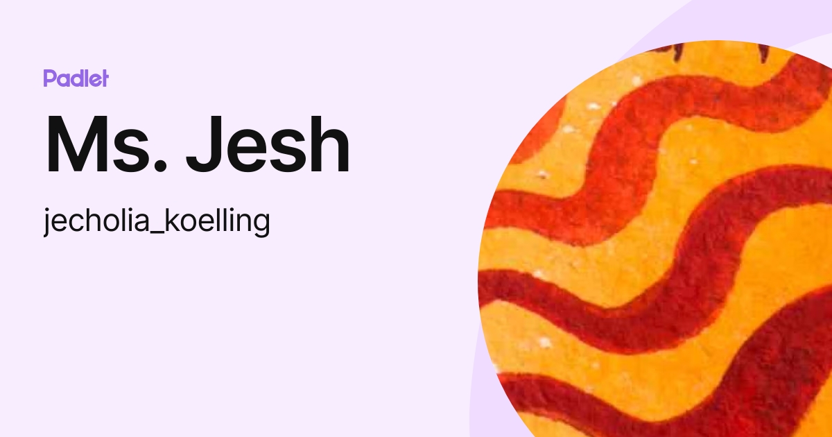 Ms. Jesh (jecholia_koelling) profile | Padlet