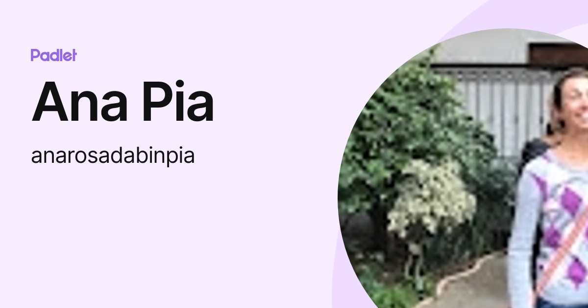 Ana Pia (anarosadabinpia) profile | Padlet