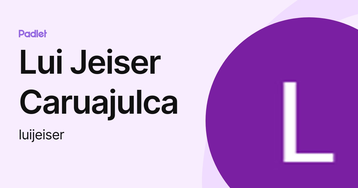 Lui Jeiser Caruajulca (luijeiser) profile | Padlet