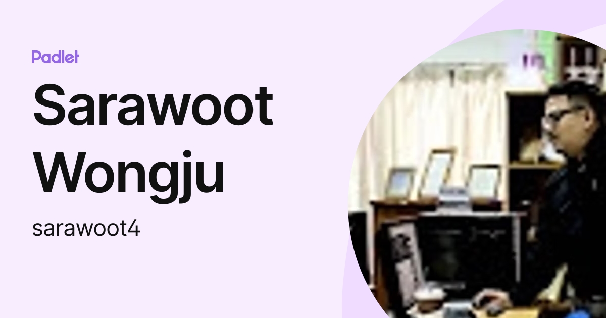 Sarawoot Wongju (sarawoot4) profile | Padlet