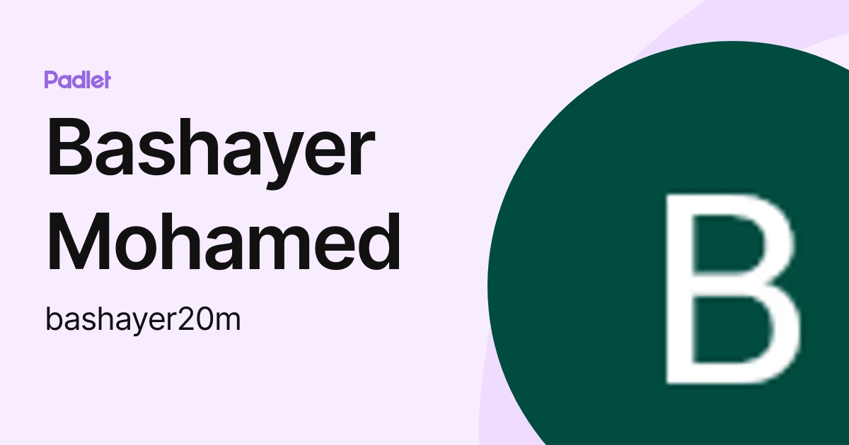 Bashayer Mohamed (bashayer20m) profile | Padlet