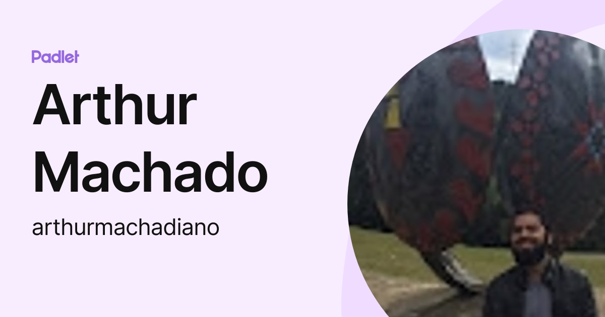 Arthur Machado (arthurmachadiano) profile | Padlet